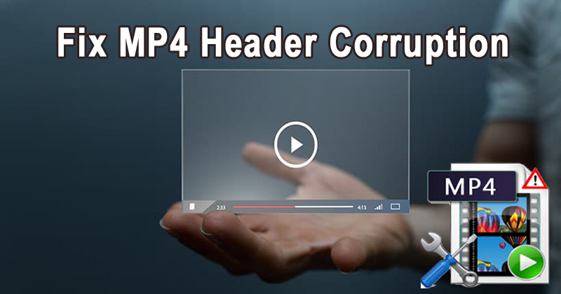 How to Repair Video Header of MP4 and MOV File