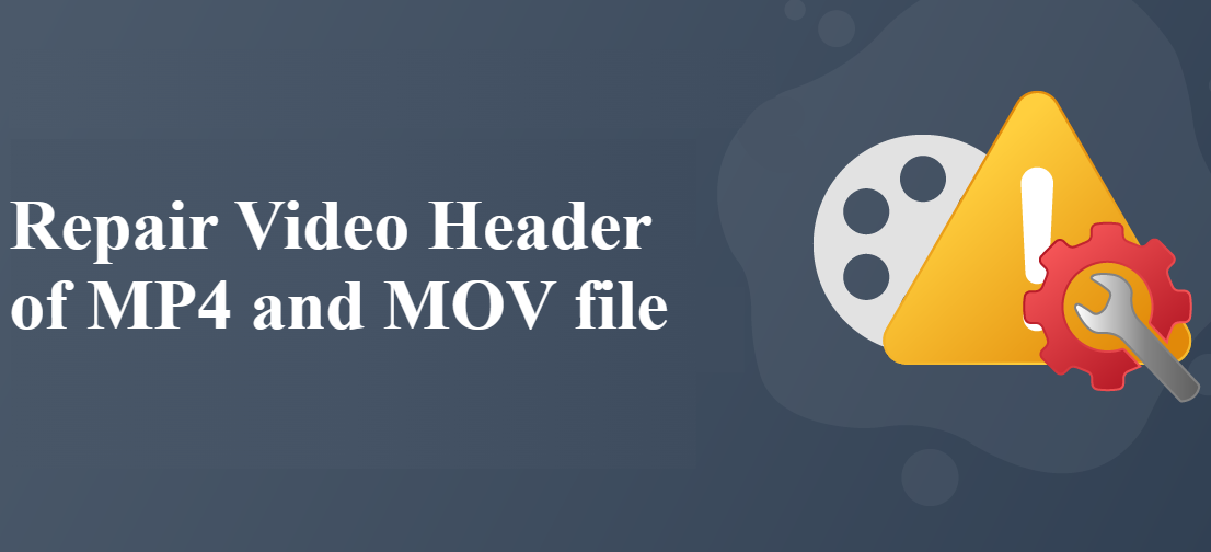 How to Repair Video Header of MP4 and MOV File