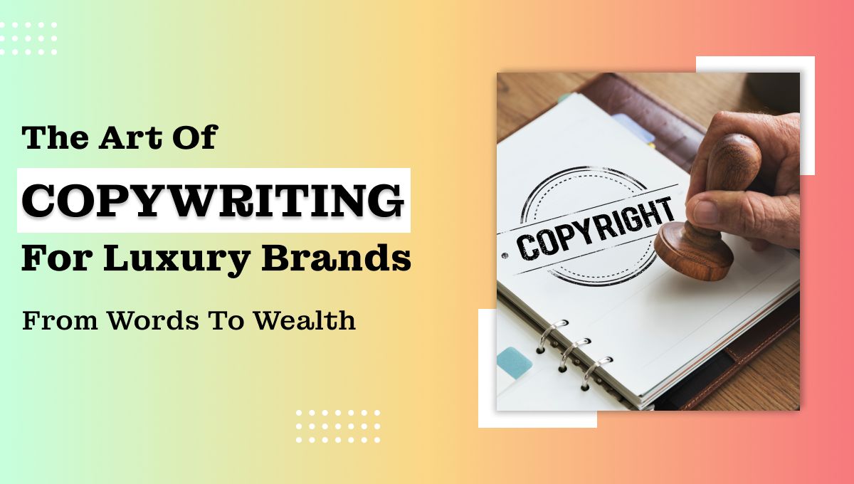 The Art of Copywriting for Luxury Brands - From Words to Wealth